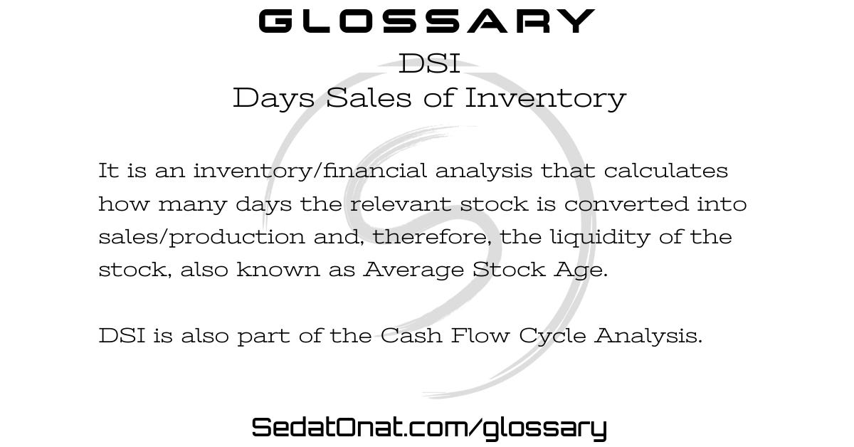 DSI — Days Sales of Inventory. It is an inventory/financial analysis ...