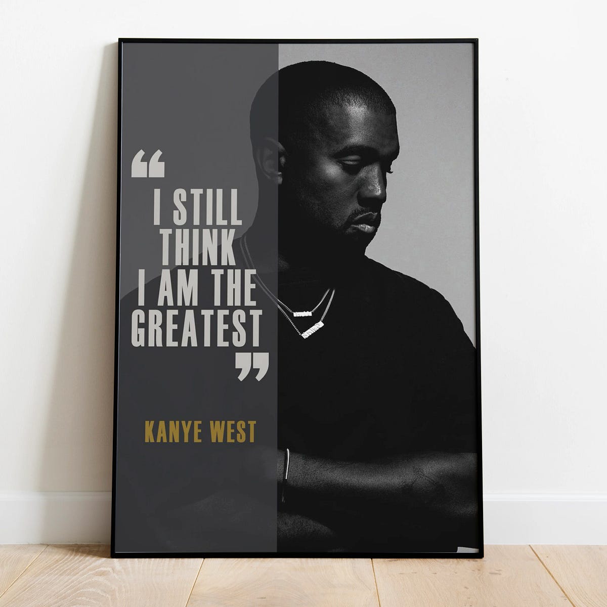 Kanye West Motivational Quote Poster — ‘I Still Think I Am the Greatest ...