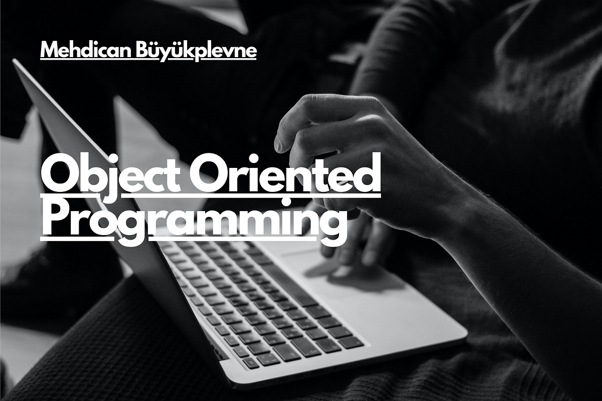 Object Oriented Programming (OOP) Nedir? | by Mehdican Büyükplevne | Medium