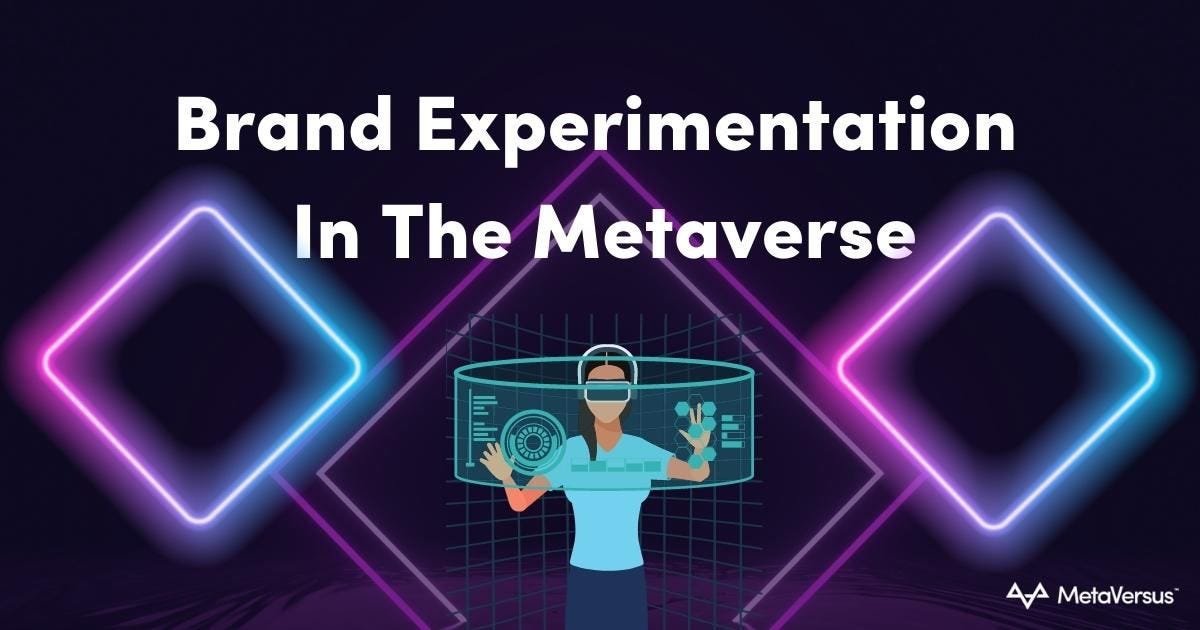 Brand Experimentation In The Metaverse | MetaVersus | by ...