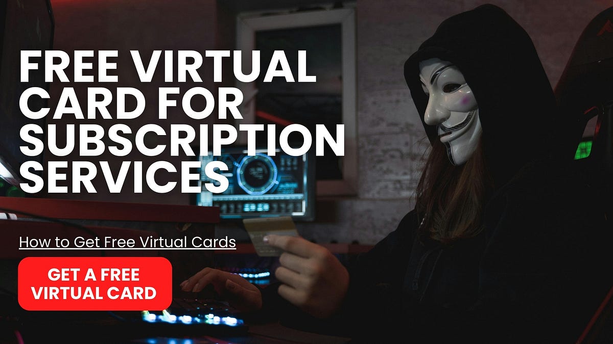 Free Virtual Card for Subscription Services | by Leo Weaver | Jul, 2024 ...