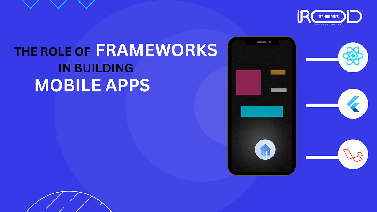 THE ROLE OF FRAMEWORKS IN BUILDING NEXT-GEN MOBILE APPS | by Abhilaasha ...