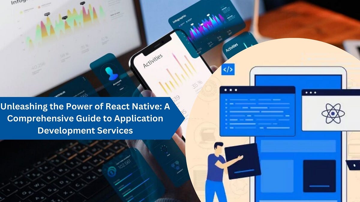 Unleashing the Power of React Native: A Comprehensive Guide to Application Development Services ...