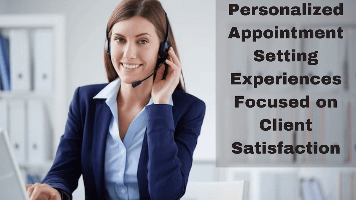 Personalized Appointment Setting Experiences Focused on Client ...
