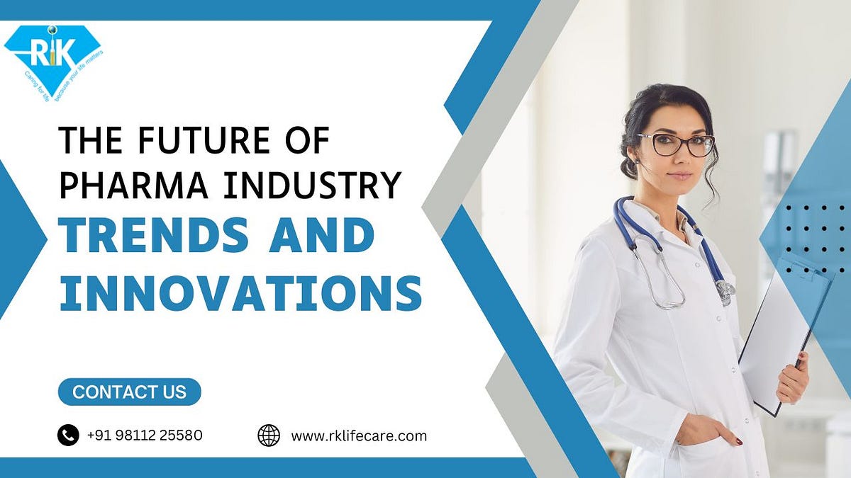 The Future of Pharma Industry Trends and Innovations | by RK Lifecare INC | Oct, 2023 | Medium