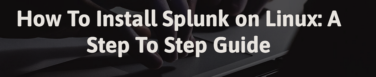 Installing Splunk Into The Ubuntu Operating System By Devraj Khadka Medium 