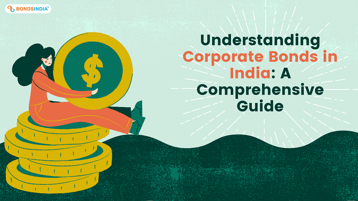 Understanding Corporate Bonds in India: A Comprehensive Guide | by ...