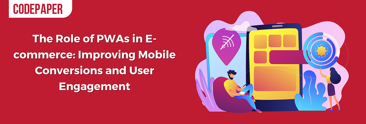 The Role of PWAs in E-commerce: Improving Mobile Conversions and User Engagement | by Codepaper ...