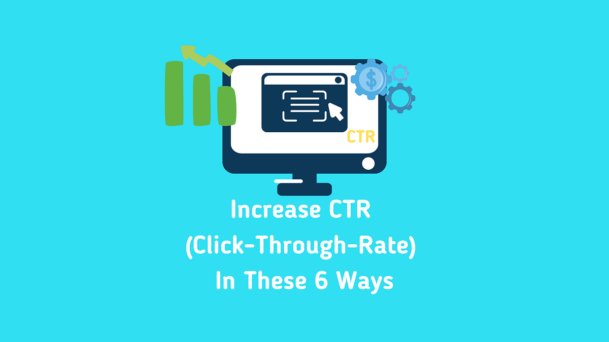 Increase CTR (Click-Through-Rate) In These 6 Ways | by build ob | Medium
