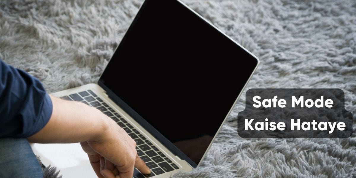 Safe Mode Kaise Hataye Ek Saral Guide By Hinglish Pedia Medium
