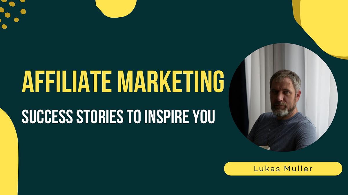 Affiliate Marketing Success Stories to Inspire You | by Lukas Muller ...
