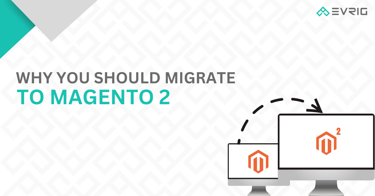 Why You Should Migrate to Magento 2 | by EVRIG Solutions | Medium