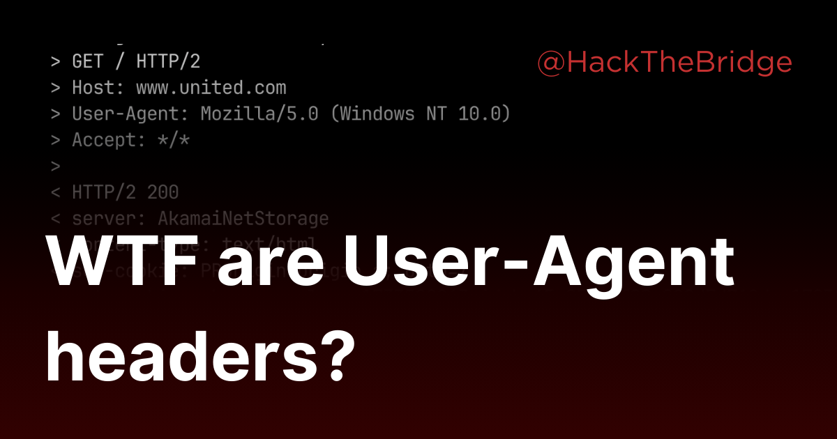 WTF are User-Agent headers?. Everything you need to know about… | by HackTheBridge | Medium