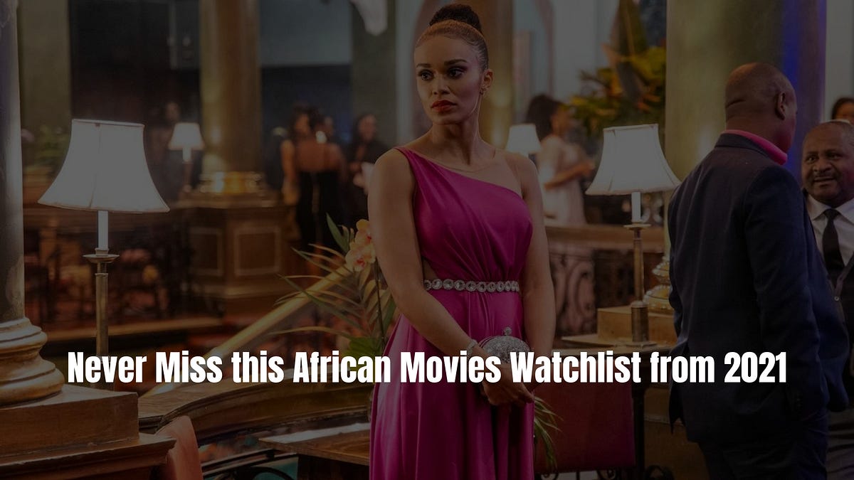 Never Miss this African Movies Watchlist from 2021 | by Kalab Yergaw ...