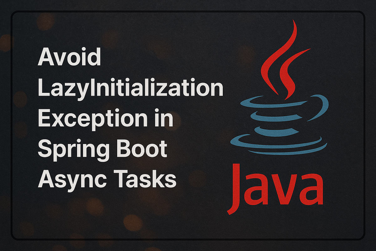Avoid LazyInitializationException in Spring Boot Async Tasks | by Shanvika Devi | Stackademic