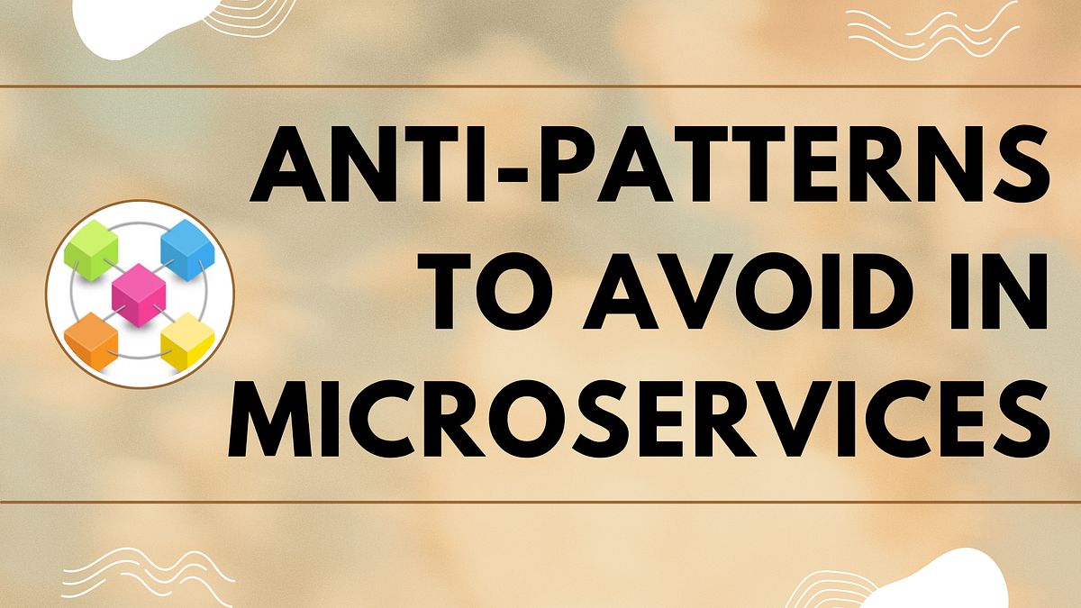 Anti-Patterns to Avoid in Microservices: What Not to Do in Distributed Architecture | by Aditi ...