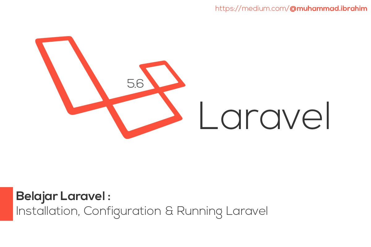 Belajar Laravel : Installation, Configuration & Running Laravel | by Muhammad Ibrahim | Medium