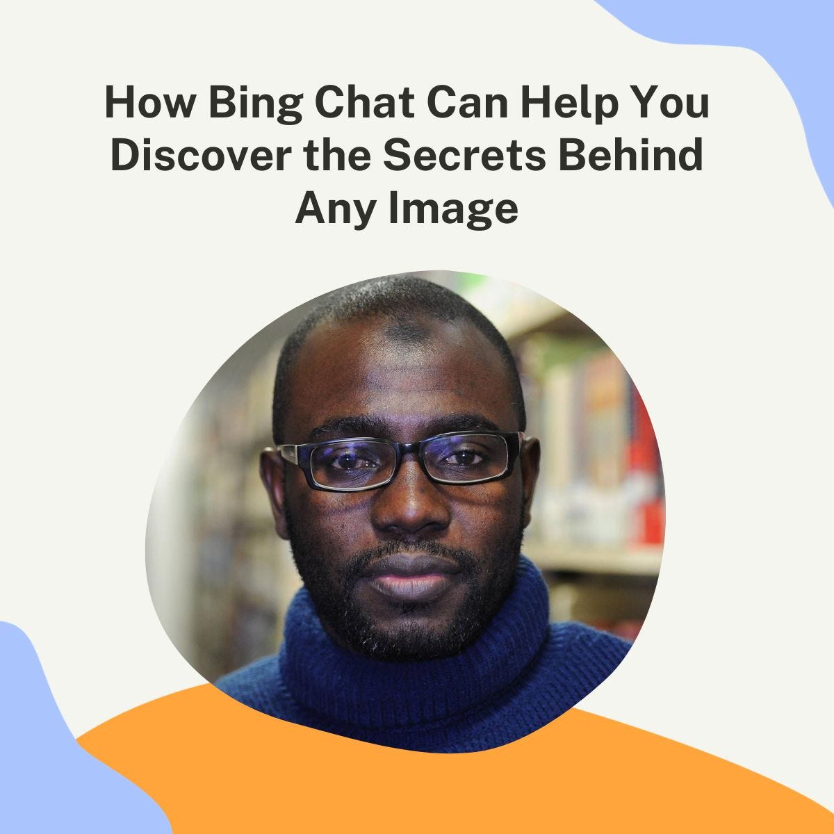 How Bing Chat Can Help You Discover the Secrets Behind Any Image | by ...