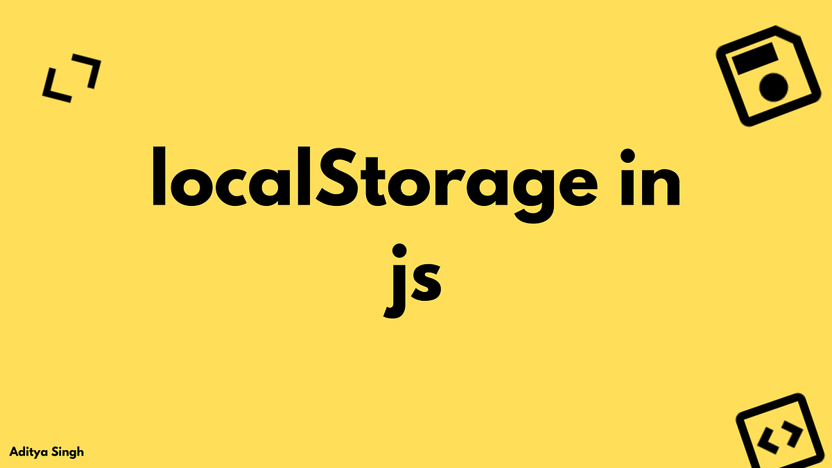 Do you Know “localStorage in Javascript” ? Learn it here.. | by Aditya Singh | Medium