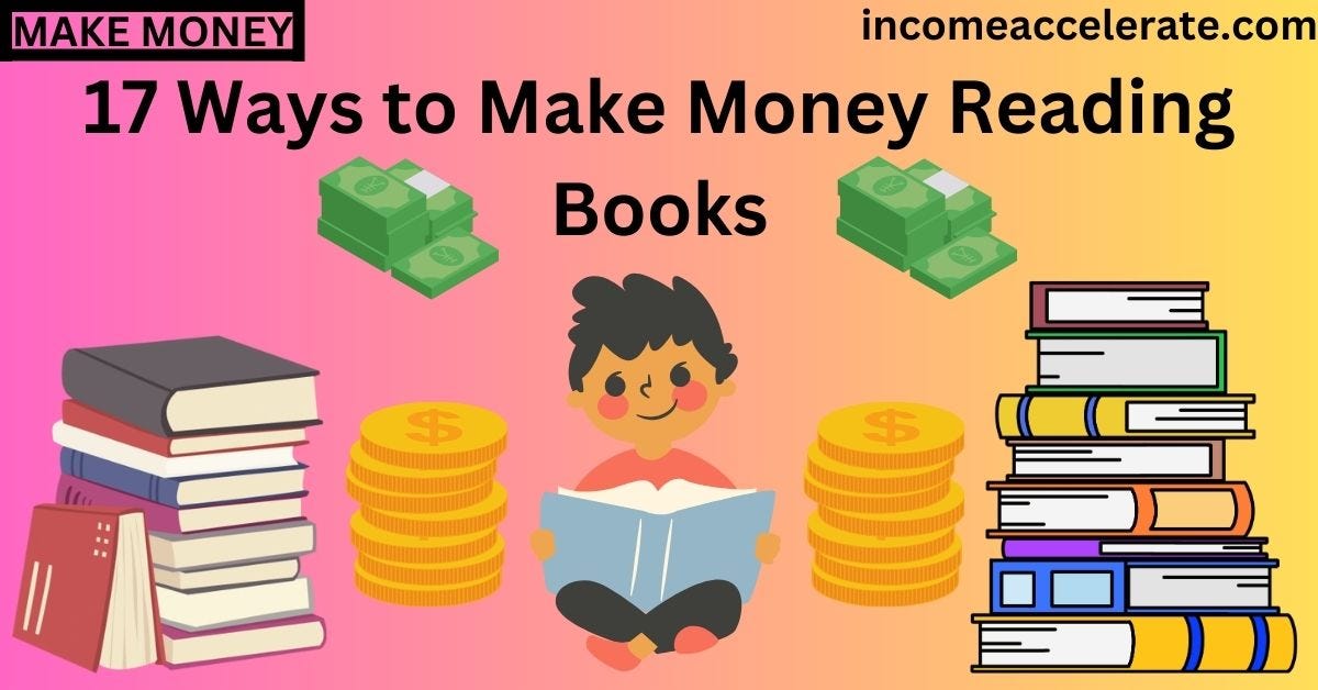17 Ways to Make Money Reading Books 2023 | by Income Accelerate | May ...