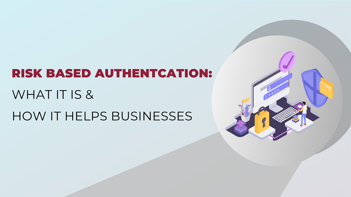 What is Risk Based Authentication and How it Can Help Your Business? | by HiTRUST | Medium