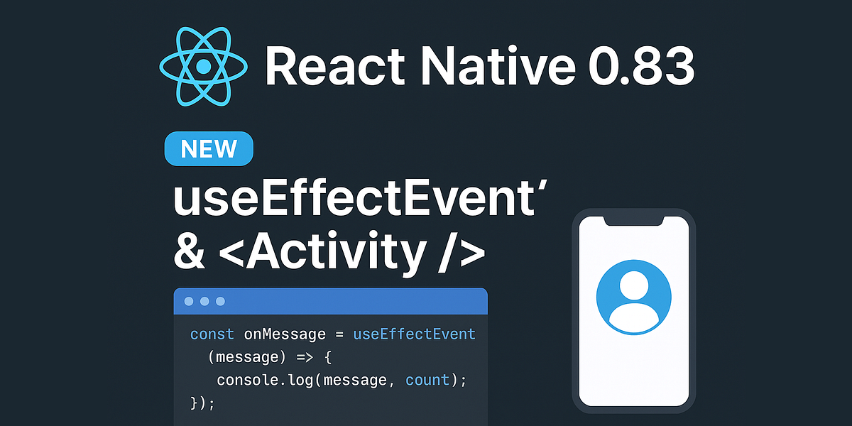 ⚛️ React Native 0.83: Deep Dive into useEffectEvent & the New API | by Manan Gadhiya ...