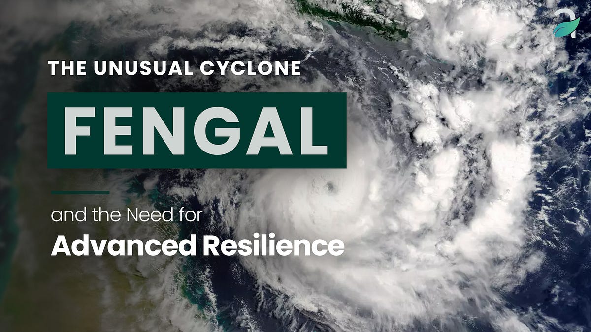 The Unusual Cyclone: Fengal and the Need for Advanced Resilience | by ...