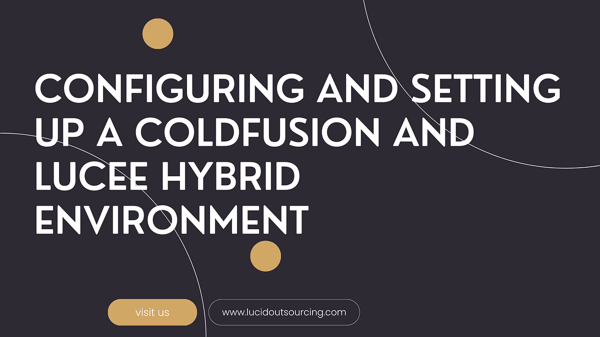 Configuring and Setting Up a ColdFusion and Lucee Hybrid Environment | by Deepak Purohit | Aug ...