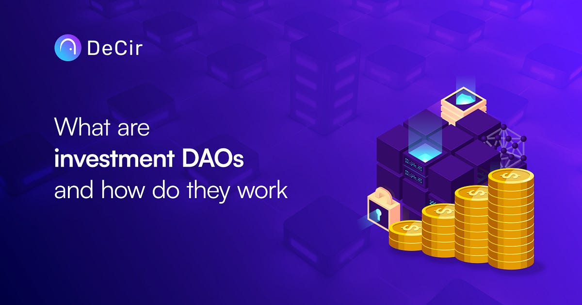 What are Investment DAOs and how do they work? | by DeCir.io | Medium