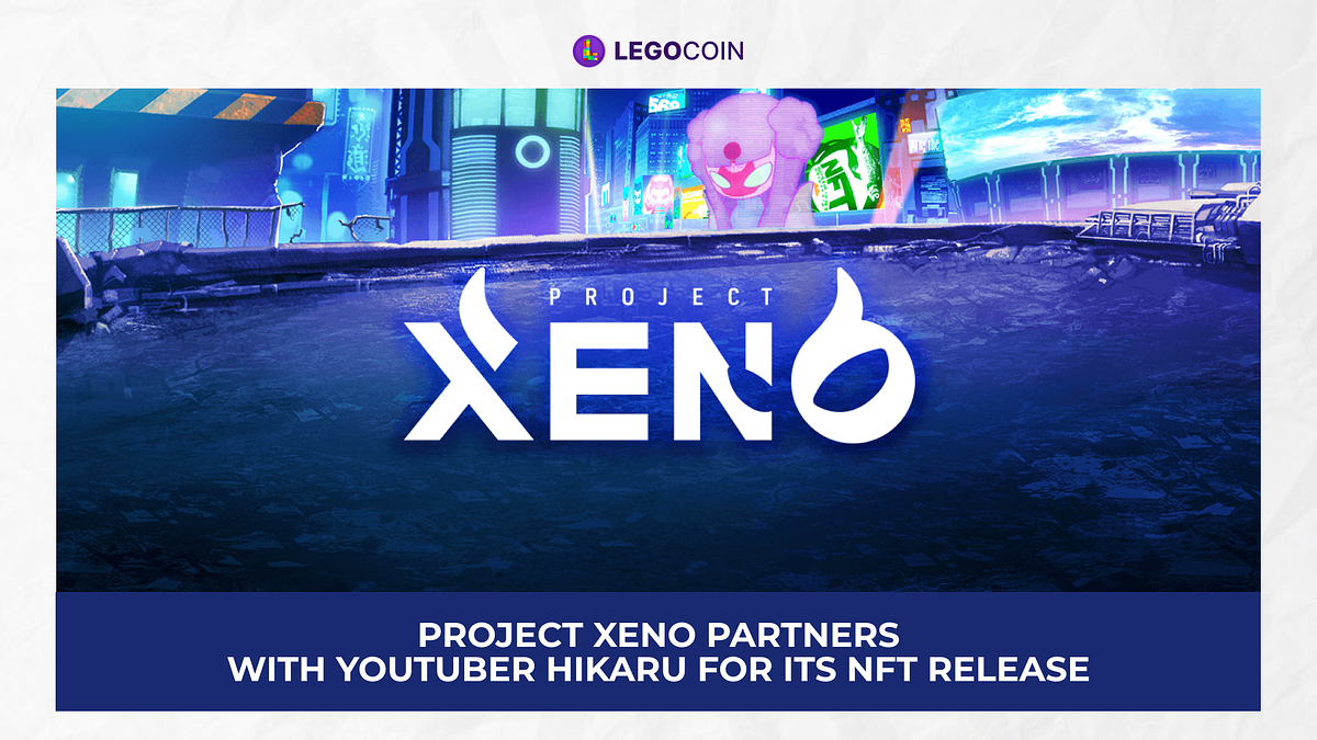 Project XENO Partners with YouTuber Hikaru for its NFT Release | by Lego Coin | Medium