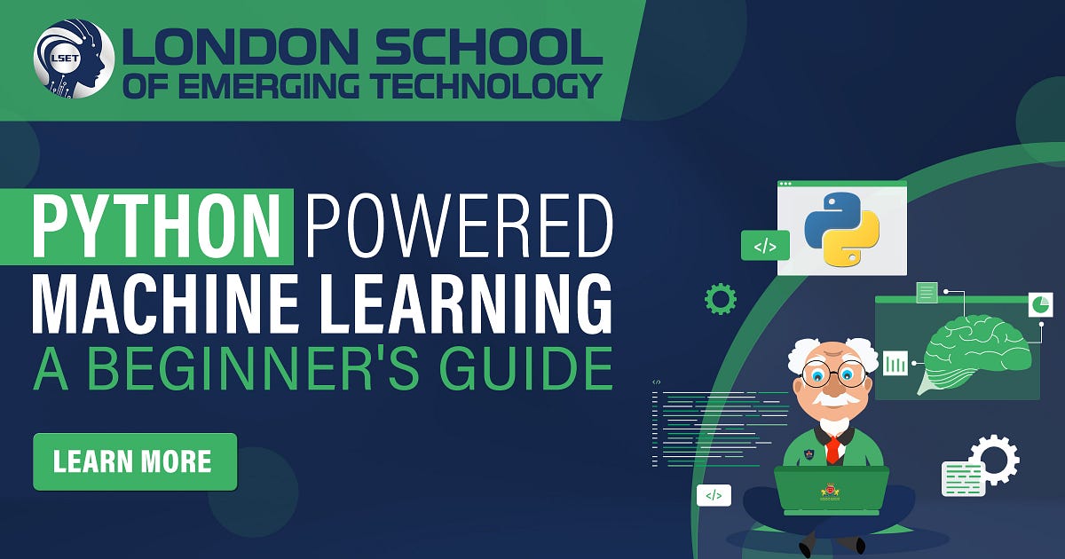 Python-Powered Machine Learning: A Beginner’s Guide - London School of ...