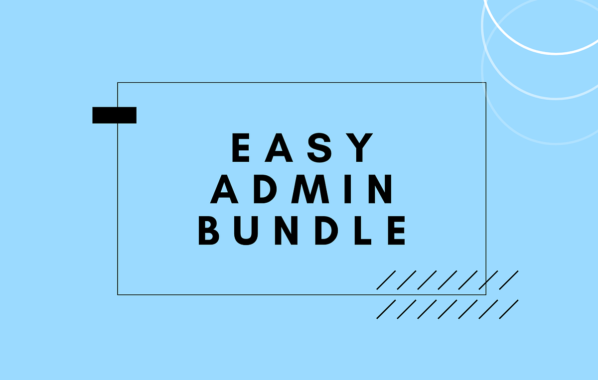6 Reasons to use EasyAdmin. EasyAdmin is a powerful administration… | by Lubna Altungi | Jun ...