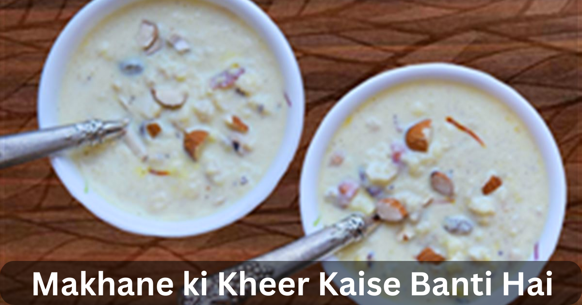 Makhane ki Kheer Kaise Banti Hai. क्या आप एक आनंददायक भारतीय मिठाई ...