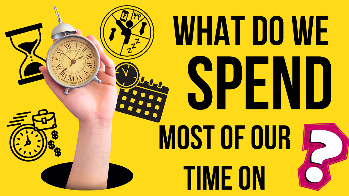 What do we spend most of our time on? | by Turkish Coffee | Mar, 2024 ...
