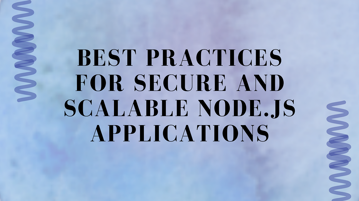 Best Practices for Secure and Scalable Node.js Applications | by vanithaintel2025 | Feb, 2025 ...