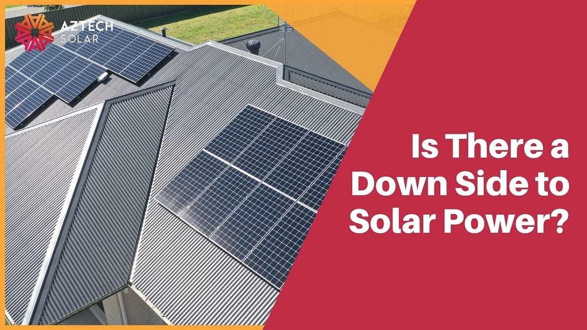 Is There a Down Side to Solar Power? - Aztech Solar - Medium