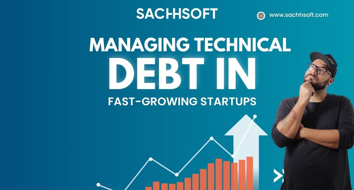 Managing Technical Debt in Fast-Growing Startups | by sachhsoft | Medium