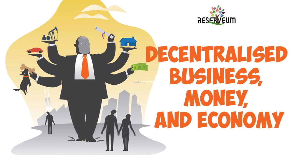 Decentralised Business, Money, and Economy | by Reserveum ...