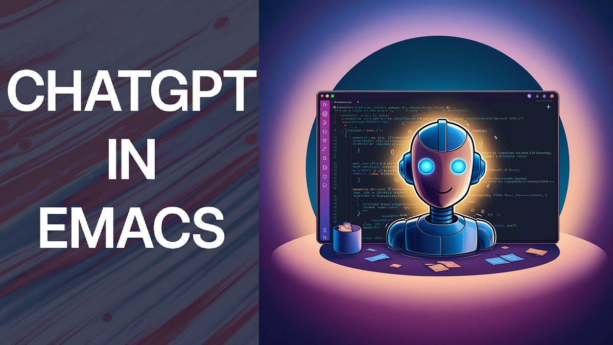 Adding ChatGPT To Emacs, the ultimate coding experience. | by Prinux | Medium