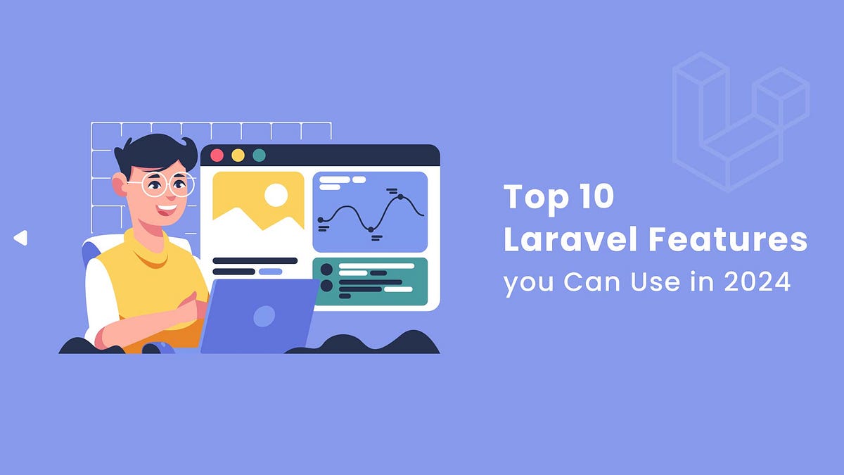 Top 10 Laravel Features You Can Use in 2024 | Stackademic