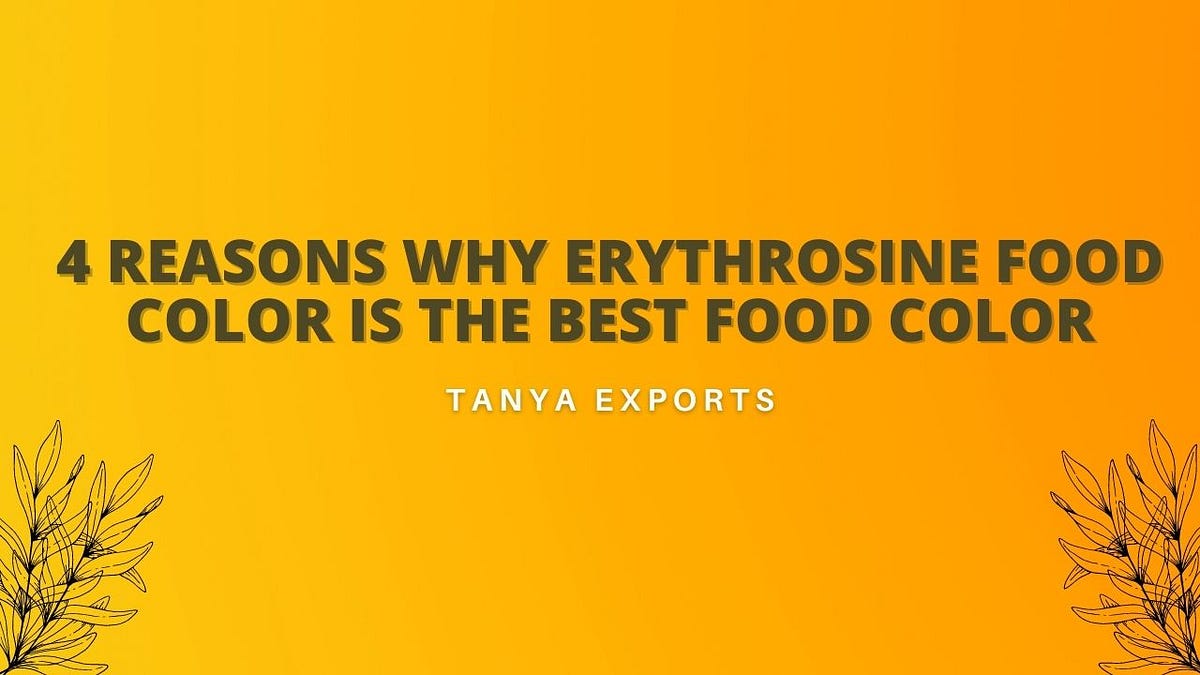4 reasons why erythrosine food color is the best food color | by Tanya ...