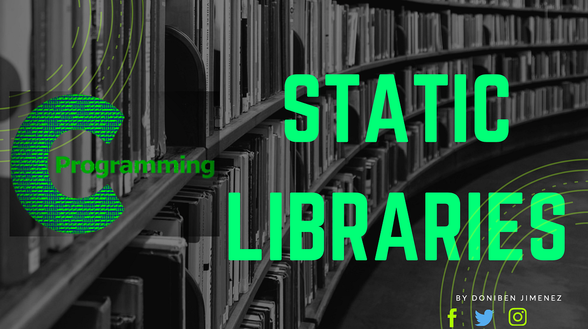 Static Libraries in C: All what you would like to know | by Doniben ...
