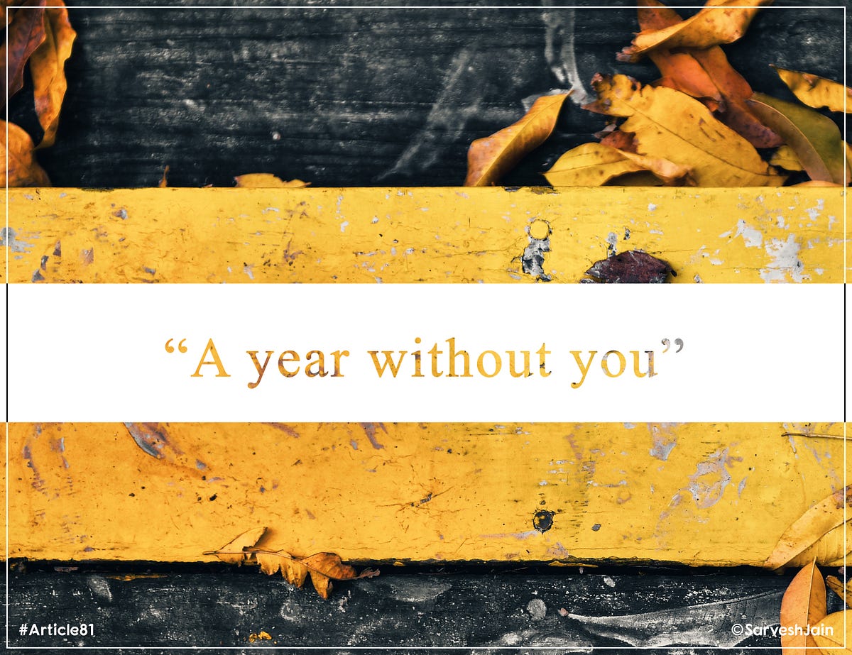 A year without you. Why do we remember the memories we… | by Dr Sarvesh ...