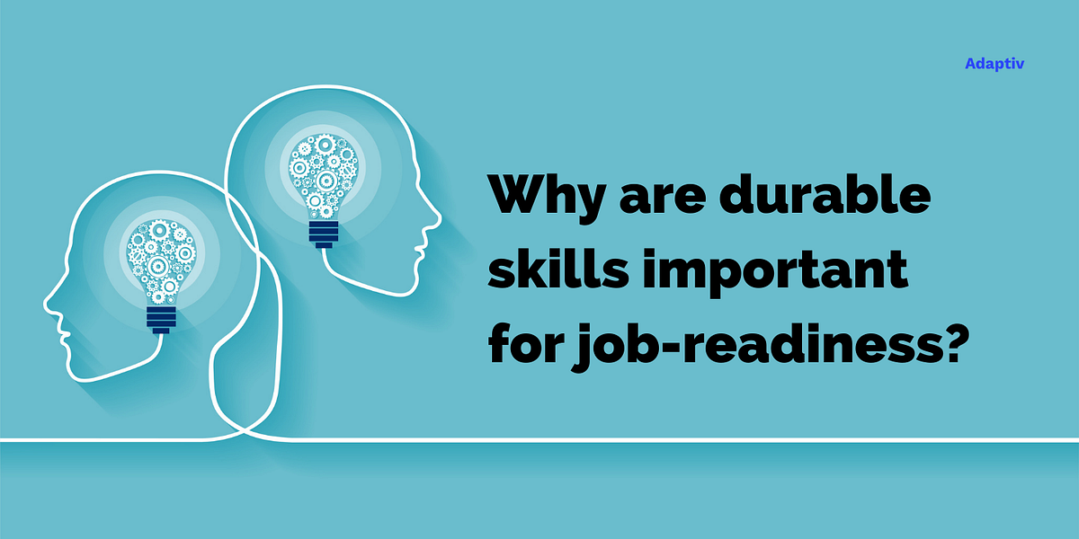 Durable skills will help you improve your job-readiness & future-proof ...