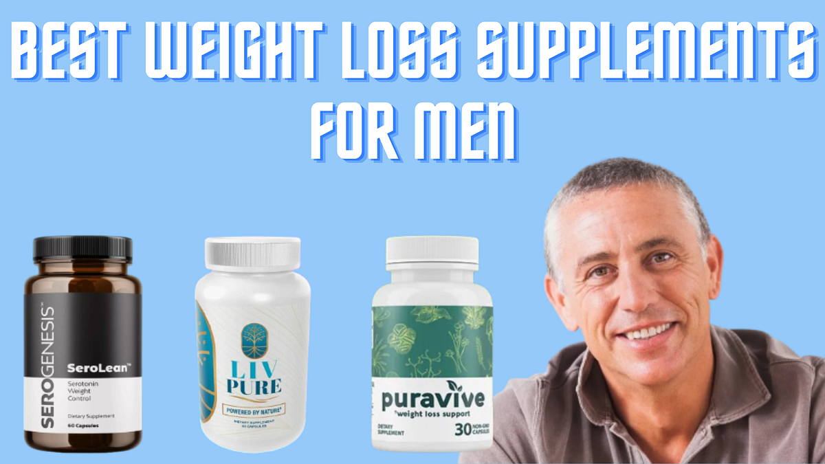 Best Weight Loss Supplements for Men | Do Not Buy Until You Read This ...