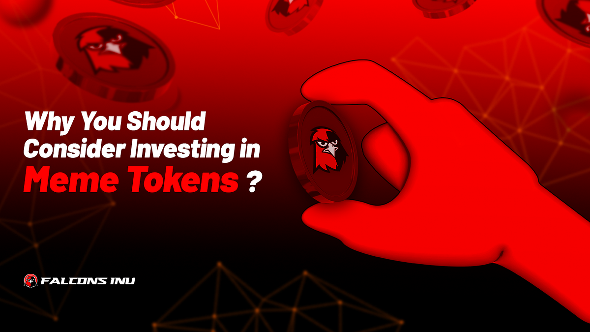 Why You Should Consider Investing in Meme Tokens | by Falcons Inu | Aug ...