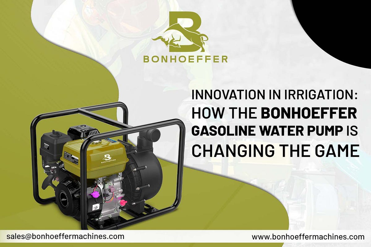 Revolutionizing Irrigation: The Bonhoeffer Gasoline Water Pump’s Impact on Modern Agricultural ...