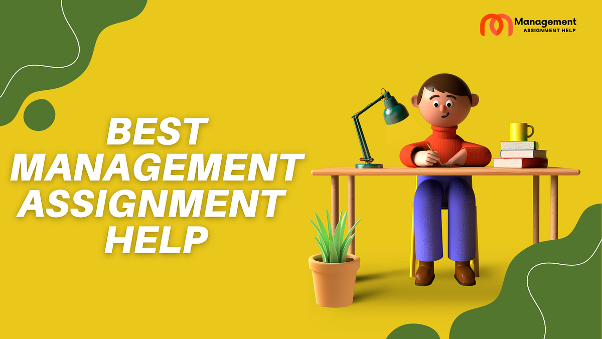 Which Is The Best Website For Management Assignment Help? | by Adrian ...