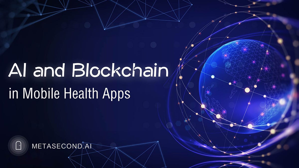 The Intersection of AI and Blockchain in Mobile Health Apps | by MetaSecond.AI | Medium