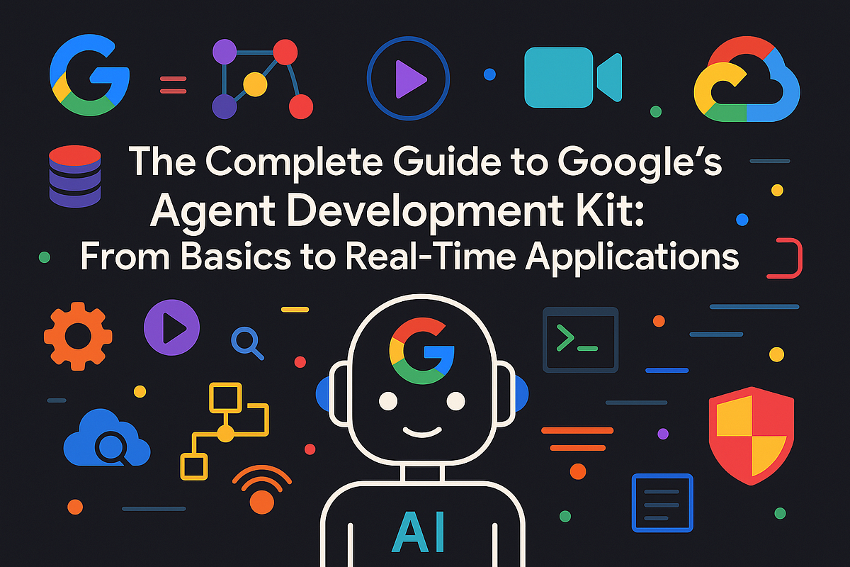 The Complete Guide to Google’s Agent Development Kit: From Basics to ...